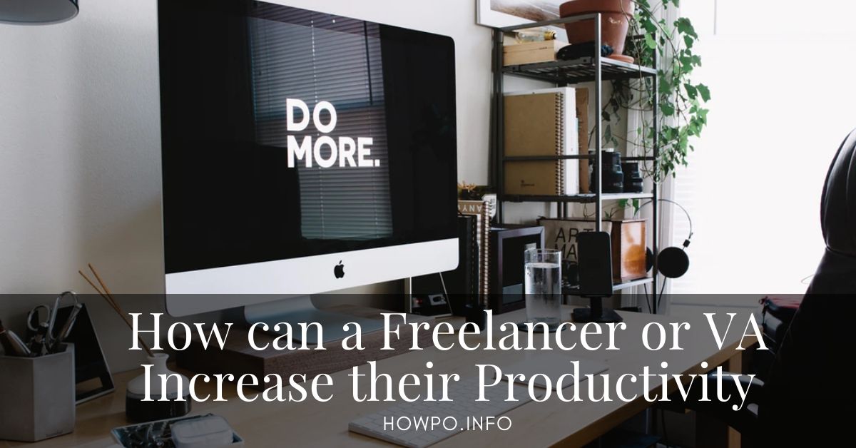 11 Tips to Increase Productivity as a Freelancer or VA - HOWPO